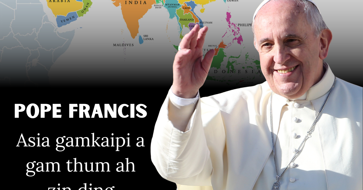 Pope Francis Asia gamkaipi a gam thum ah zin ding | RVA